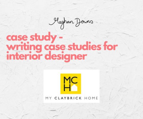 Copywriting Case Study: Writing case studies for interior designer My Claybrick Home - Meghan Downs