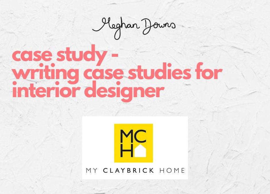 Copywriting Case Study: Writing case studies for interior designer My ...